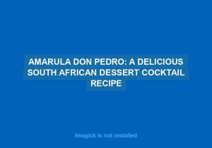 Amarula Don Pedro: A Delicious South African Dessert Cocktail Recipe