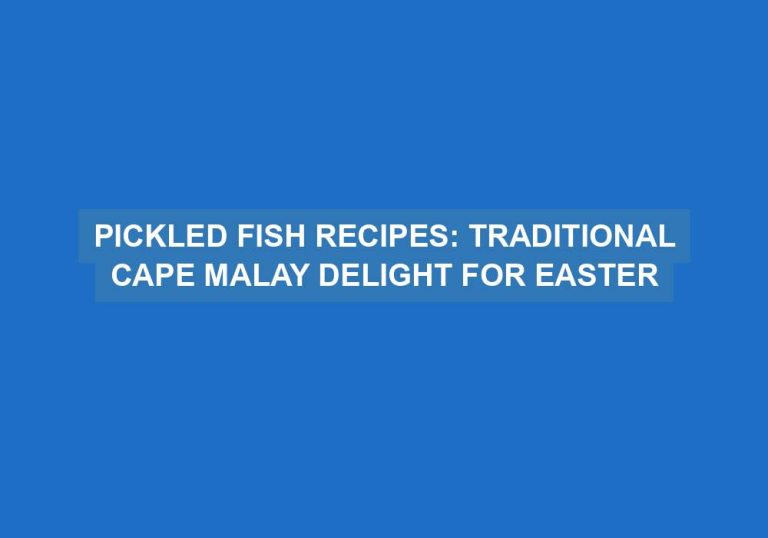Pickled Fish Recipes: Traditional Cape Malay Delight for Easter