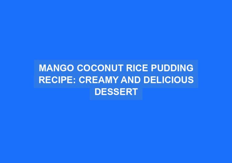 Mango Coconut Rice Pudding Recipe: Creamy and Delicious Dessert